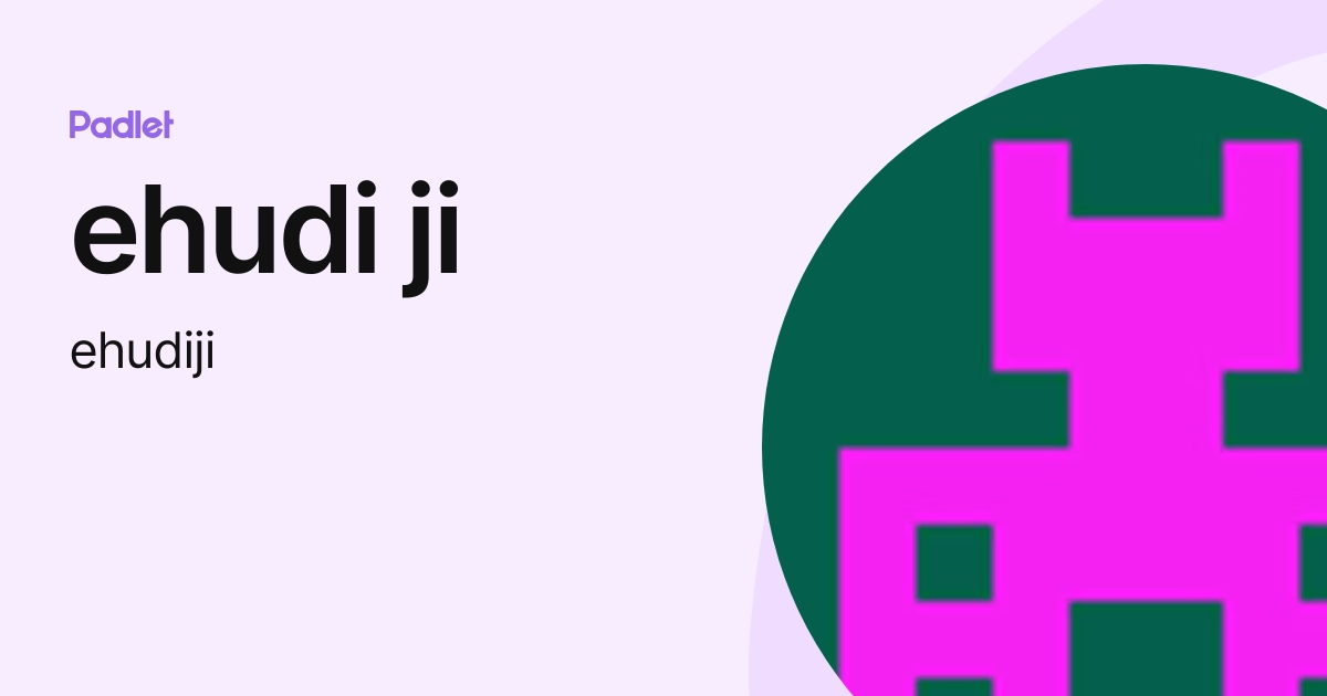 ehudi ji (ehudiji) profile | Padlet