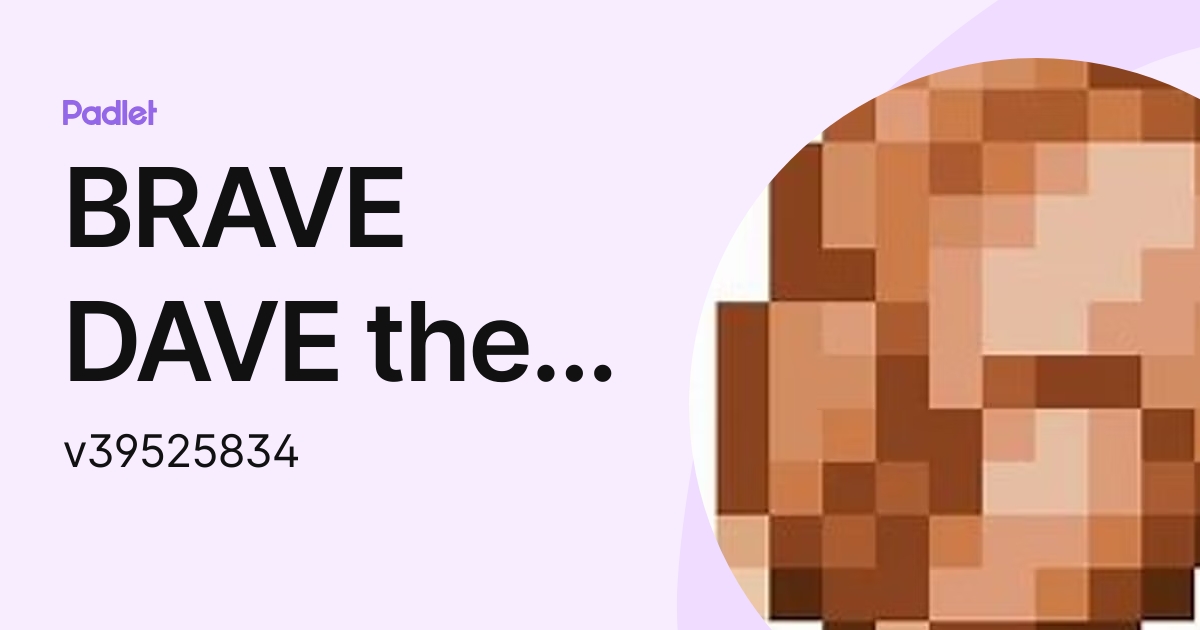 BRAVE DAVE the 1st one and only (v39525834) profile | Padlet