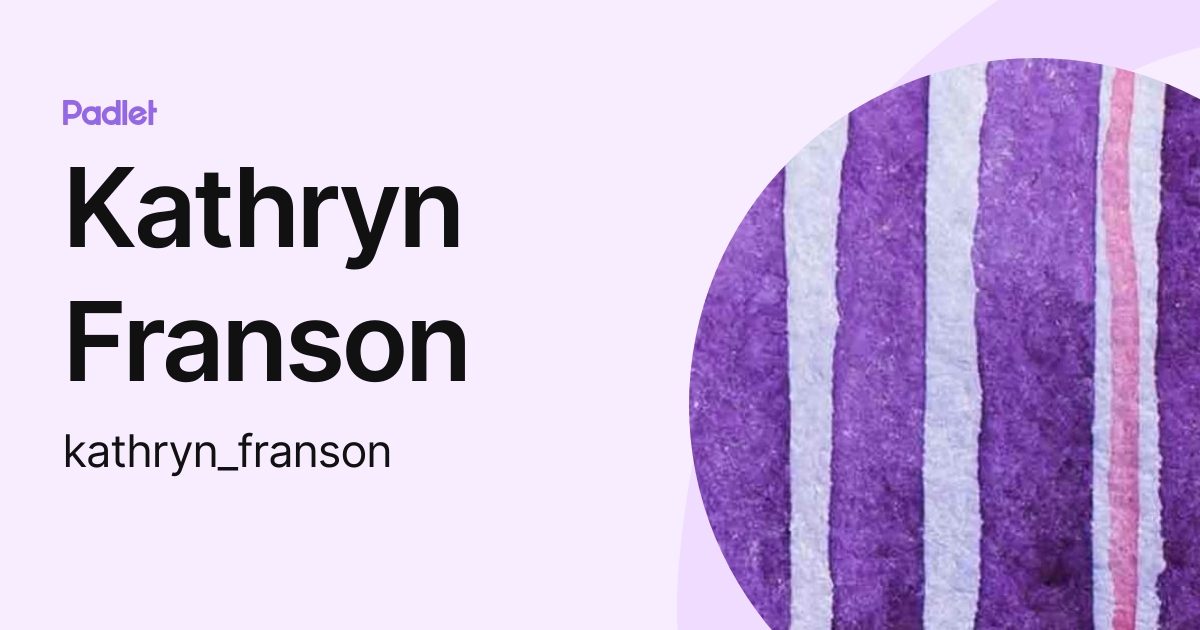 Kathryn Franson (kathryn_franson) profile | Padlet