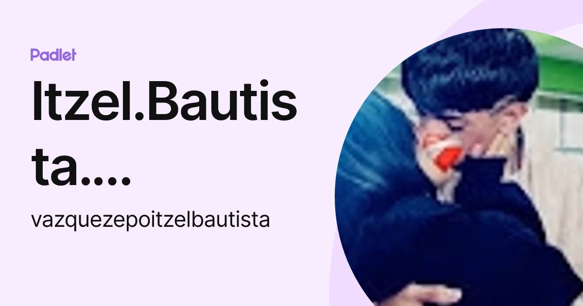 Itzel.Bautista. Vázquez.epo314 (vazquezepoitzelbautista) profile | Padlet
