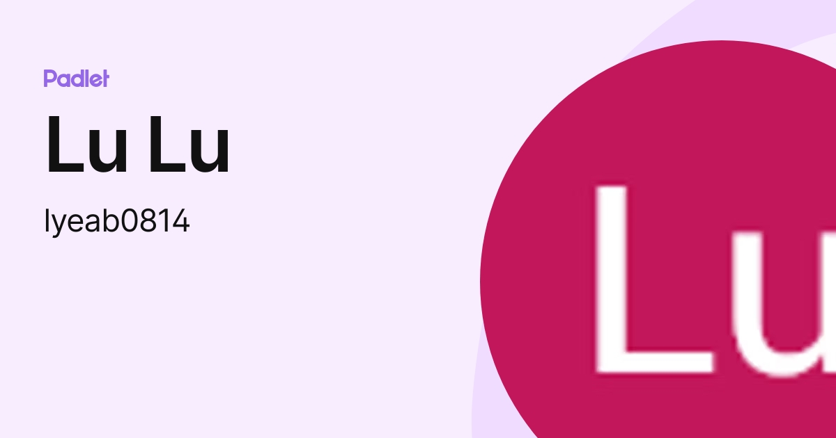 Lu Lu (lyeab0814) profile | Padlet