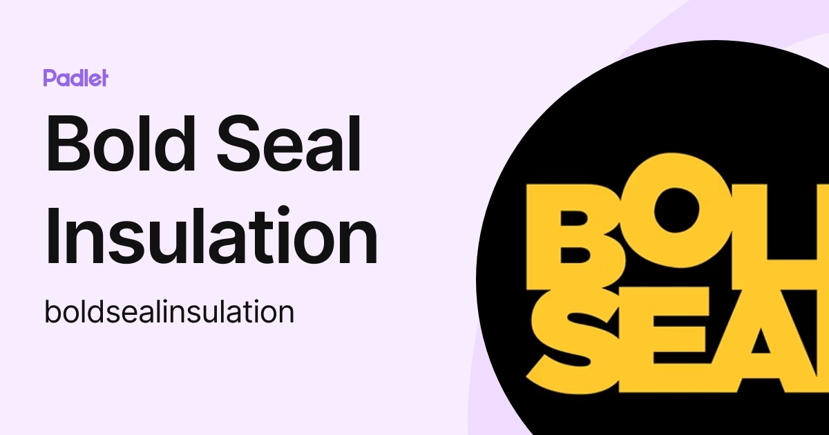 Bold Seal Insulation (boldsealinsulation) profile | Padlet