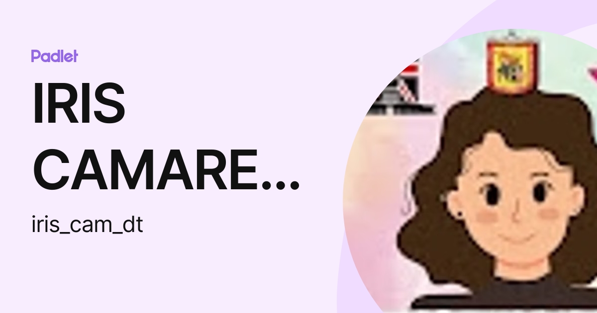 IRIS CAMARENA (iris_cam_dt) profile | Padlet