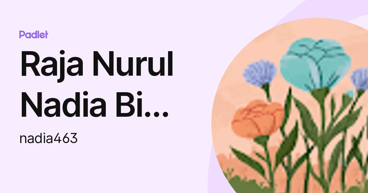 Raja Nurul Nadia Binti Raja Abdul Razak _ (nadia463) profile | Padlet