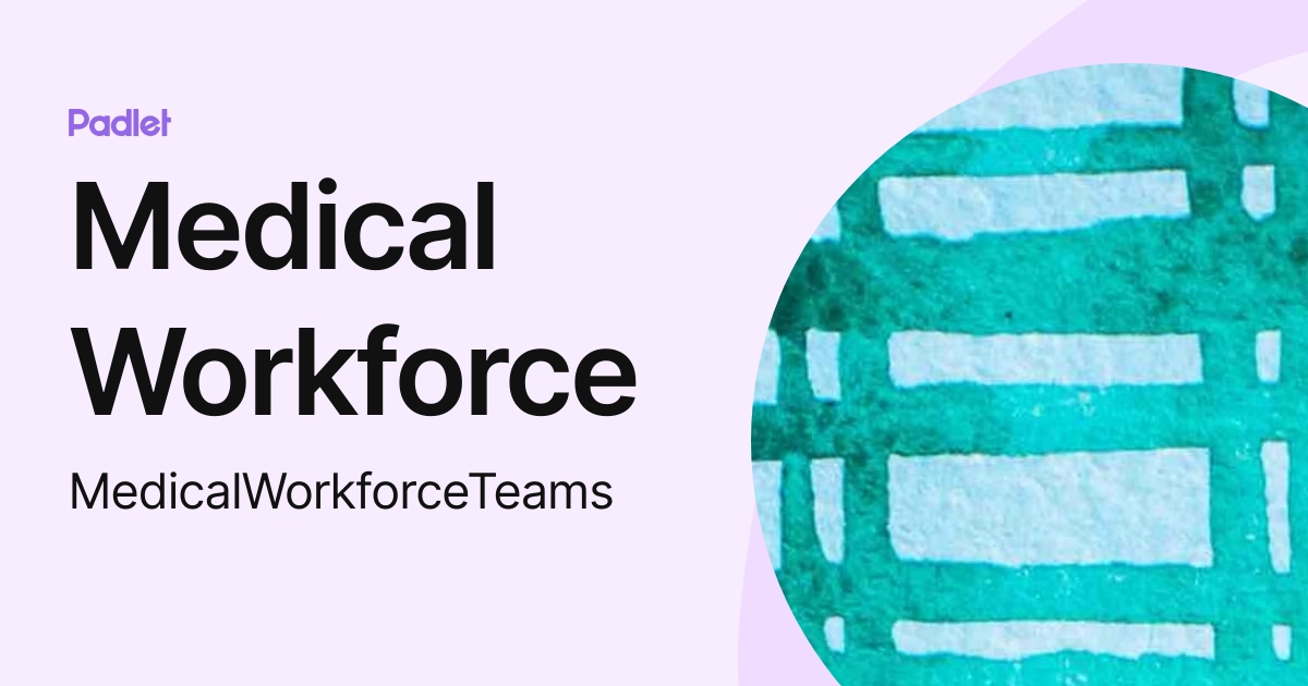 Medical Workforce (MedicalWorkforceTeams) profile | Padlet