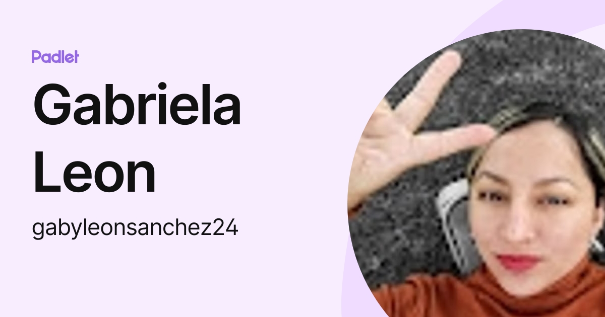 Gabriela Leon (gabyleonsanchez24) profile | Padlet