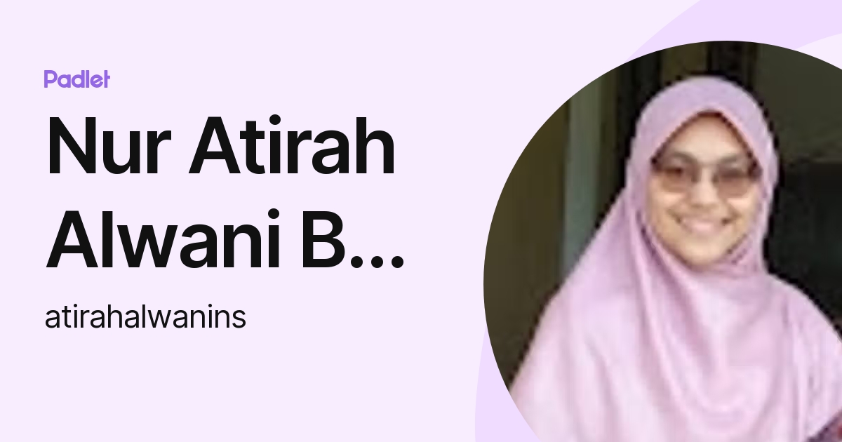 Nur Atirah Alwani Bt Mohd Ali (atirahalwanins) profile | Padlet