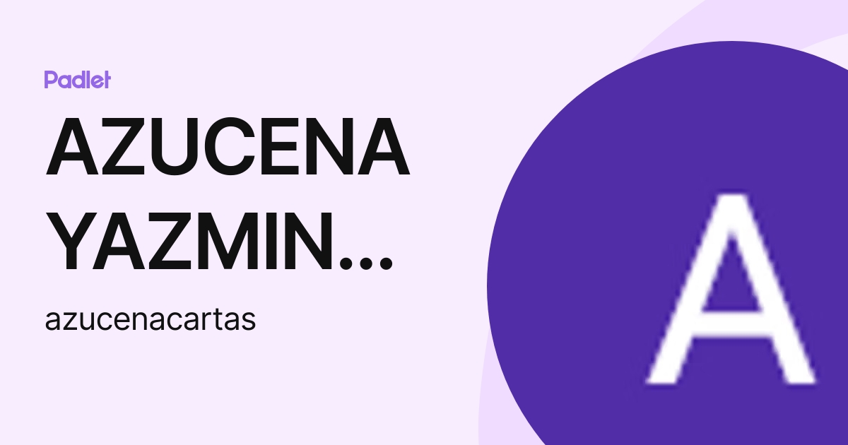 AZUCENA YAZMIN CARTAS BENITEZ (azucenacartas) profile | Padlet