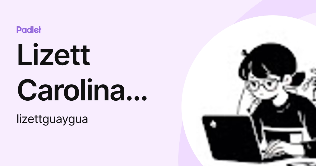 Lizett Carolina Guaygua Medrano (lizettguaygua) profile | Padlet