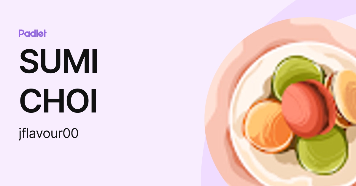 SUMI CHOI (jflavour00) profile | Padlet