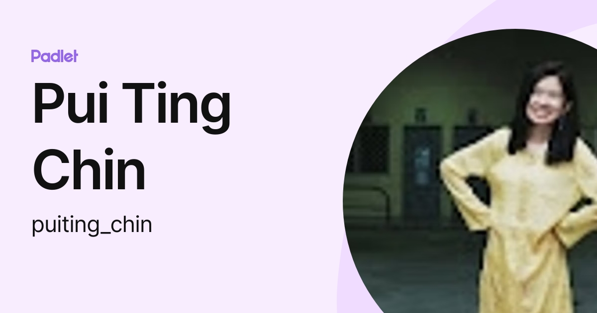 Pui Ting Chin (puiting_chin) profile | Padlet