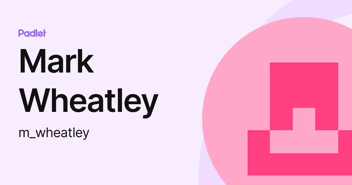 Mark Wheatley (m_wheatley) profile | Padlet
