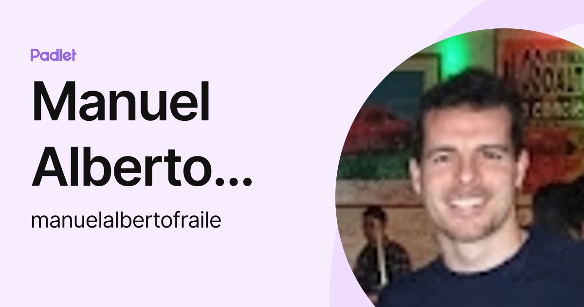 Manuel Alberto Fraile Barroso (manuelalbertofraile) profile | Padlet
