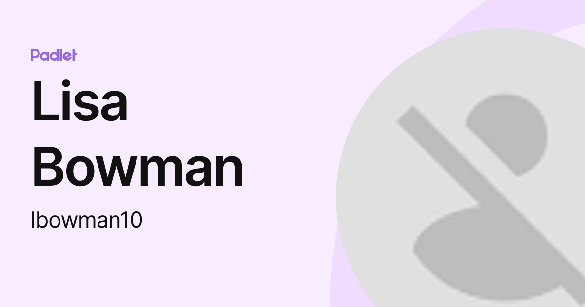 Lisa Bowman (lbowman10) profile | Padlet