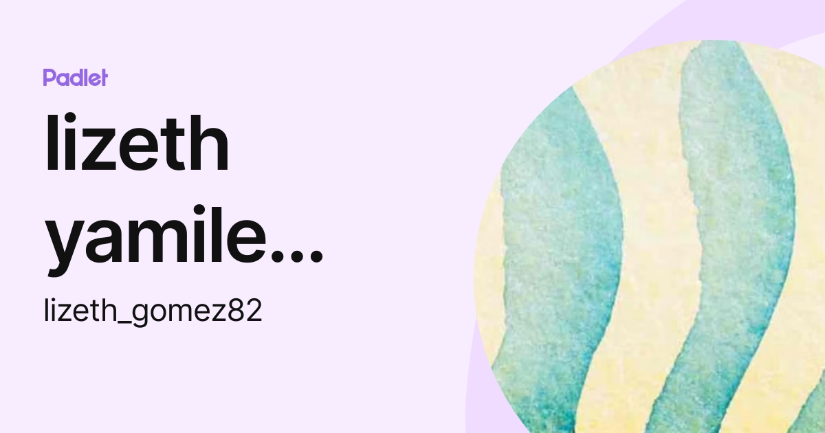 lizeth yamile gomez lopez (lizeth_gomez82) profile | Padlet