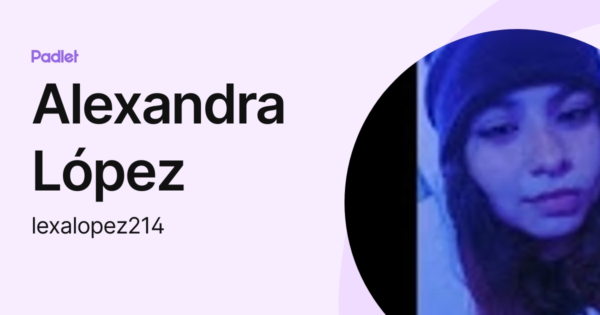 Alexandra López (lexalopez214) profile | Padlet