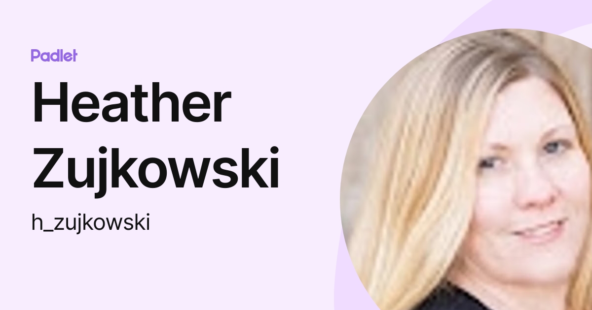Heather Zujkowski (h_zujkowski) profile | Padlet