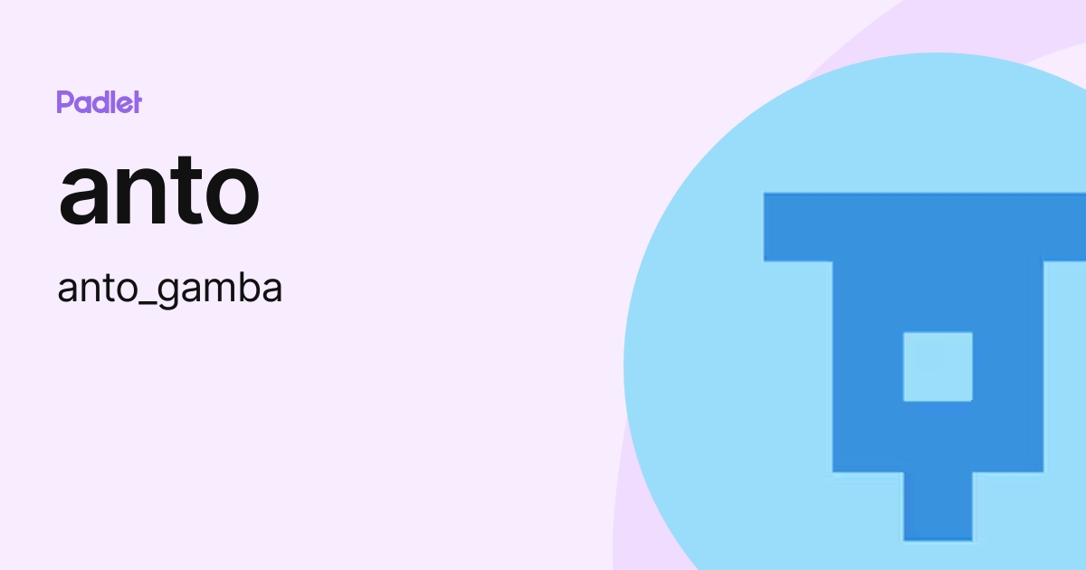 anto (anto_gamba) profile | Padlet