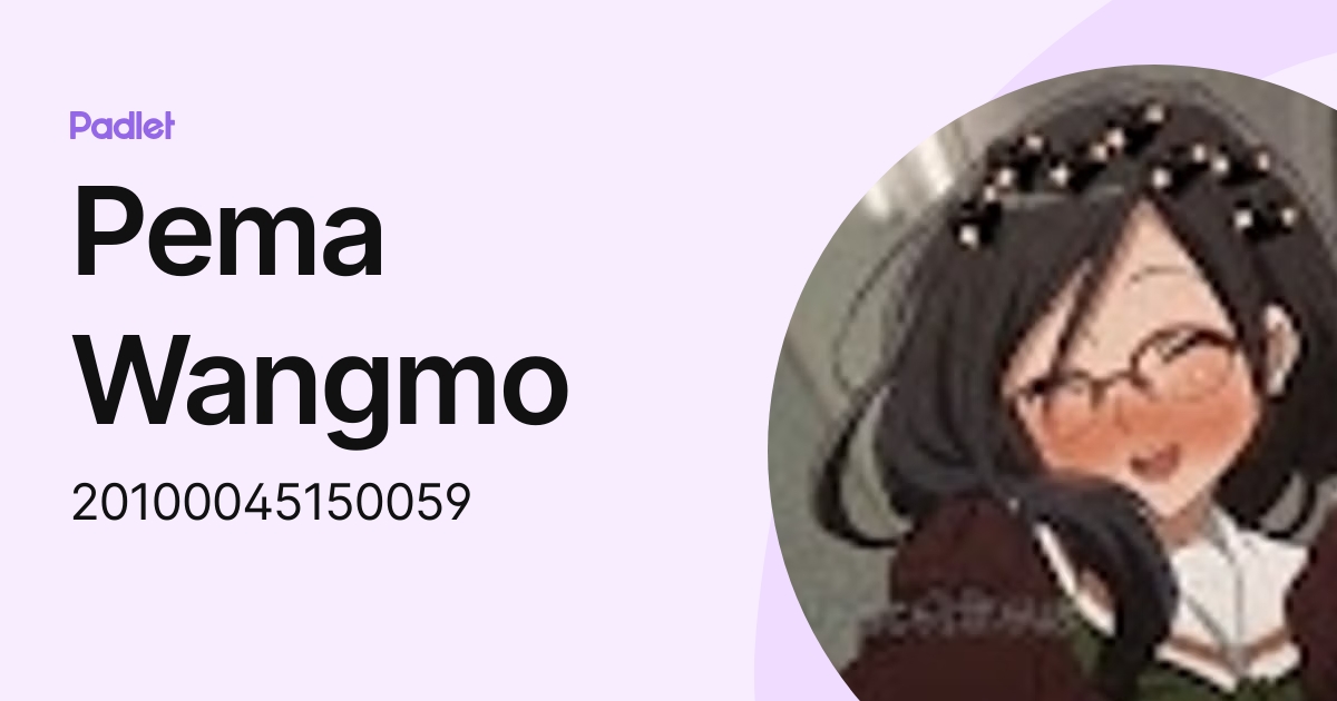 Pema Wangmo (20100045150059) profile | Padlet