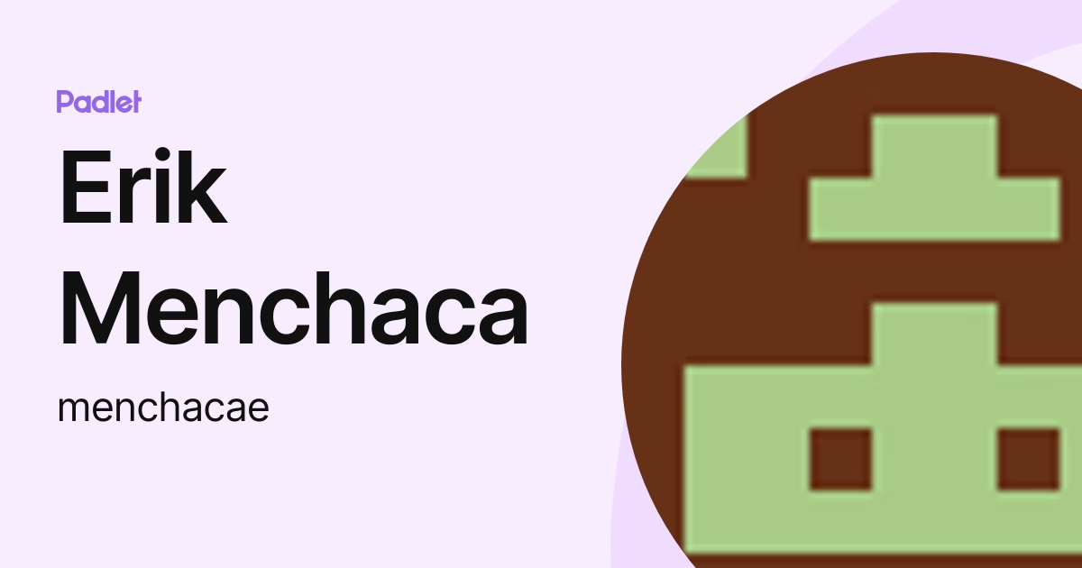Erik Menchaca (menchacae) profile | Padlet