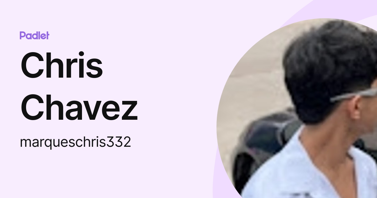 Chris Chavez (marqueschris332) profile | Padlet