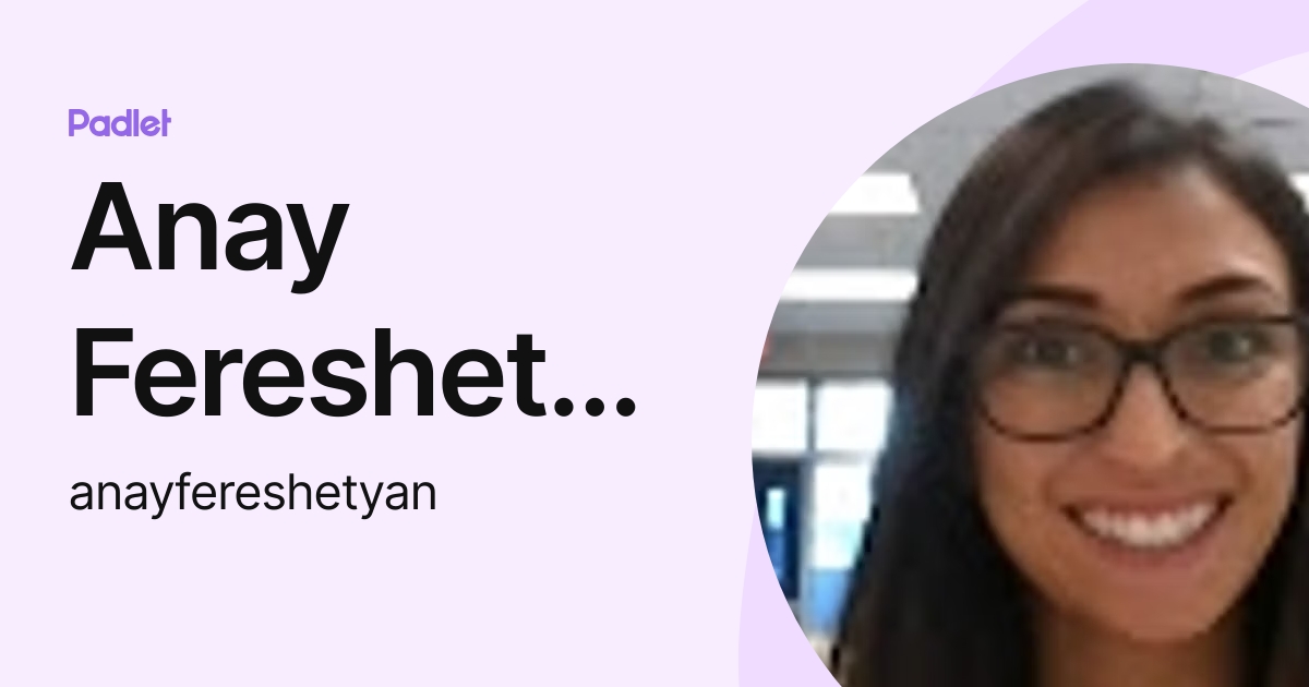 Anay Fereshetyan (anayfereshetyan) profile | Padlet