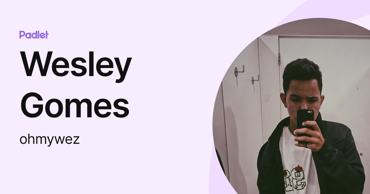 Wesley Gomes (ohmywez) profile | Padlet