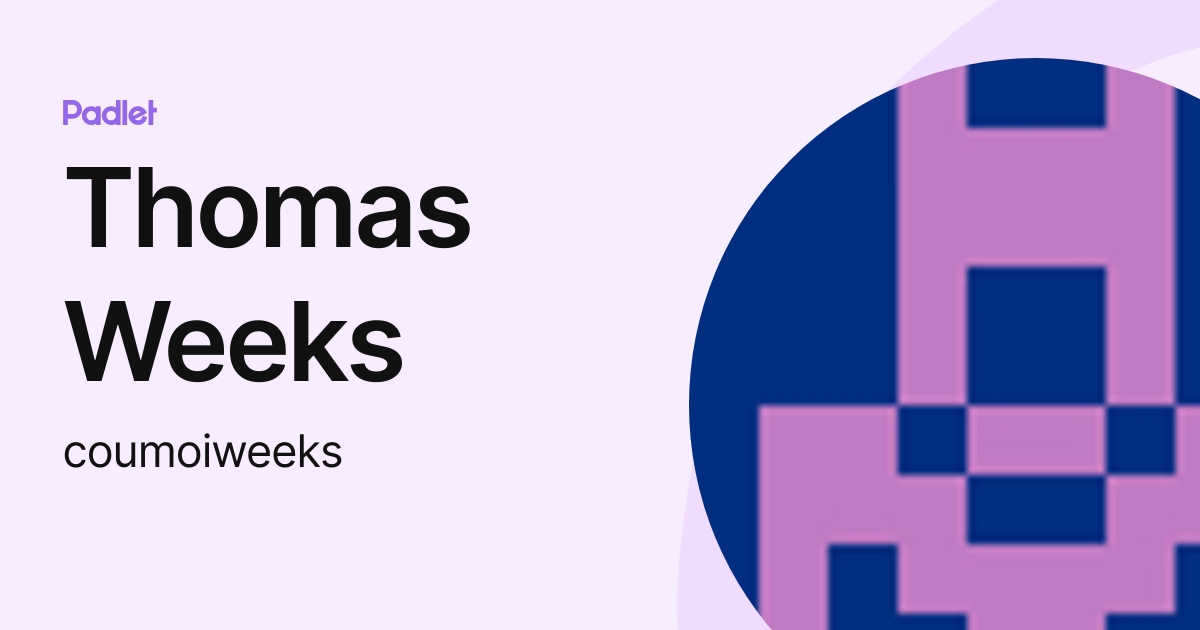 Thomas Weeks (coumoiweeks) profile | Padlet
