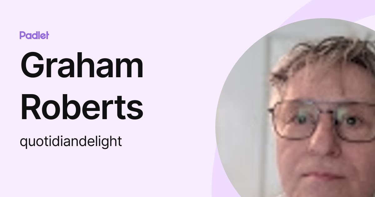 Graham Roberts (quotidiandelight) profile | Padlet
