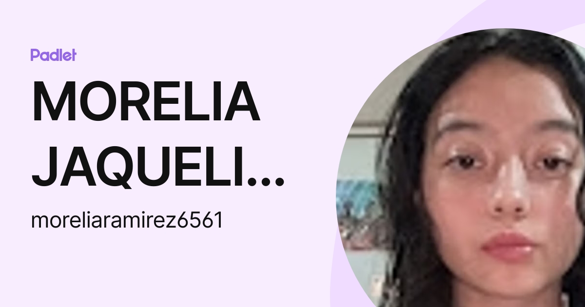 MORELIA JAQUELINE RAMIREZ LOPEZ (moreliaramirez6561) profile | Padlet