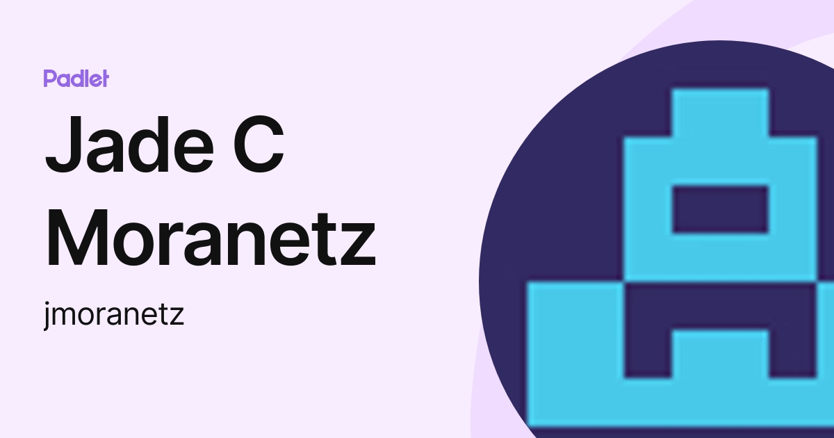 Jade C Moranetz (jmoranetz) profile | Padlet