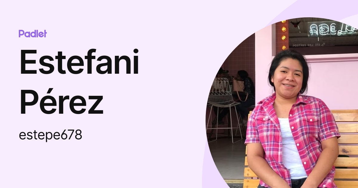 Estefani Pérez (estepe678) profile | Padlet