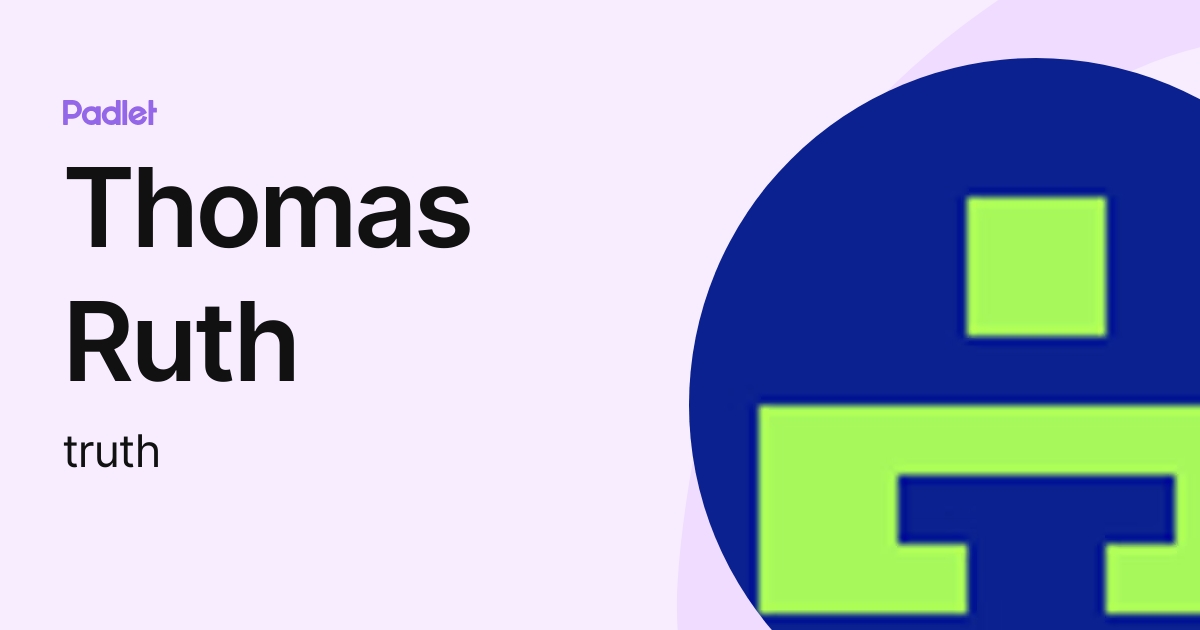 Thomas Ruth (truth) profile | Padlet