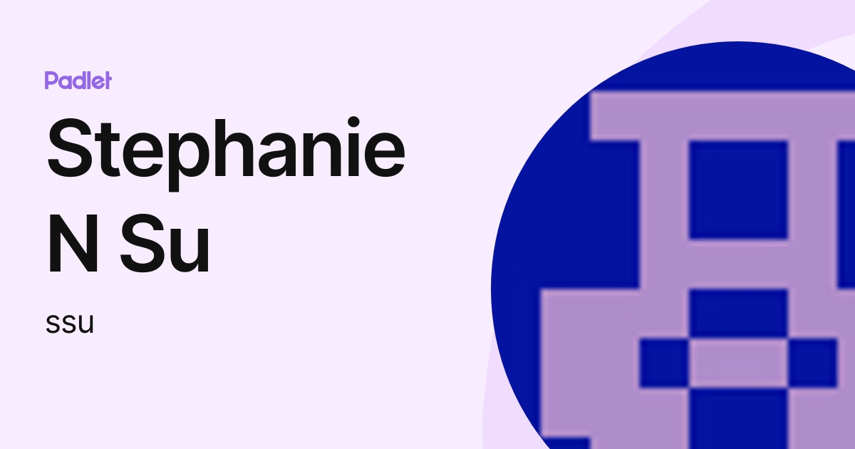 Stephanie N Su (ssu) profile | Padlet