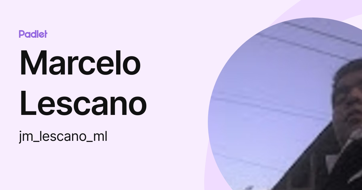 Marcelo Lescano (jm_lescano_ml) profile | Padlet