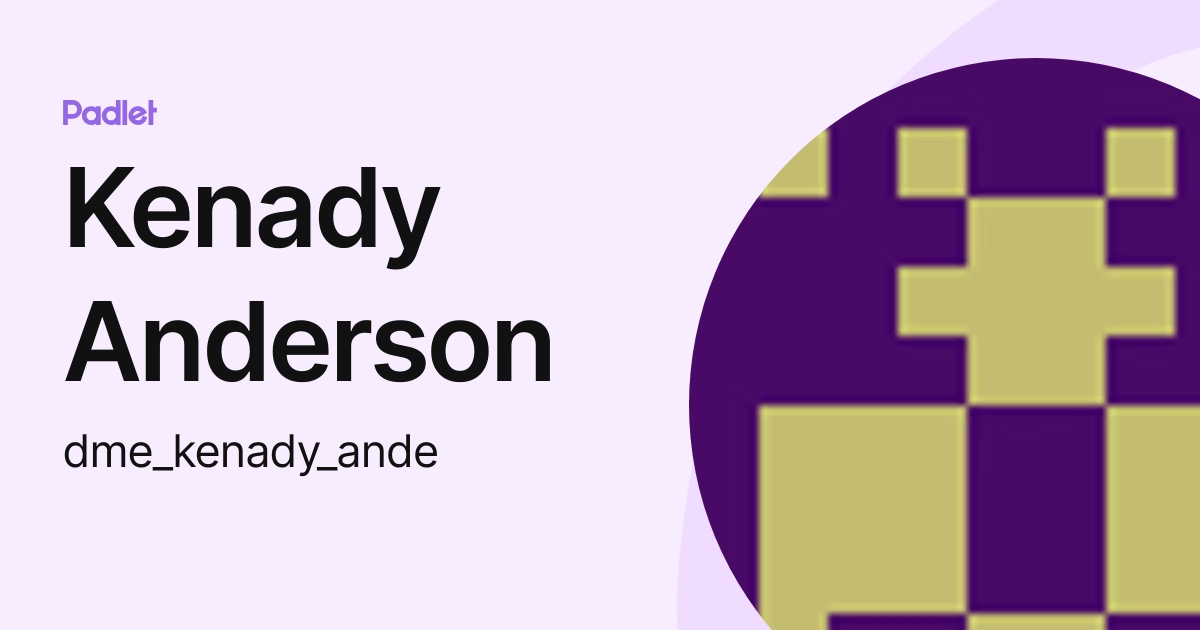 Kenady Anderson (dme_kenady_ande) profile | Padlet