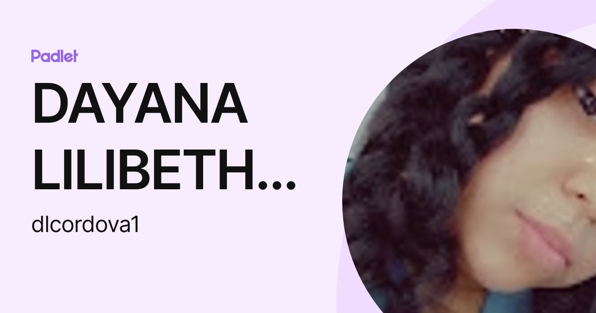 DAYANA LILIBETH CORDOVA JIMENEZ (dlcordova1) profile | Padlet