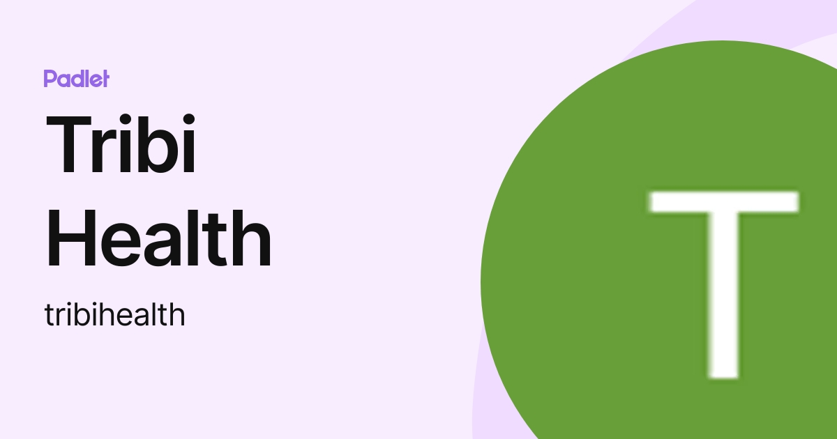 Tribi Health (tribihealth) profile | Padlet