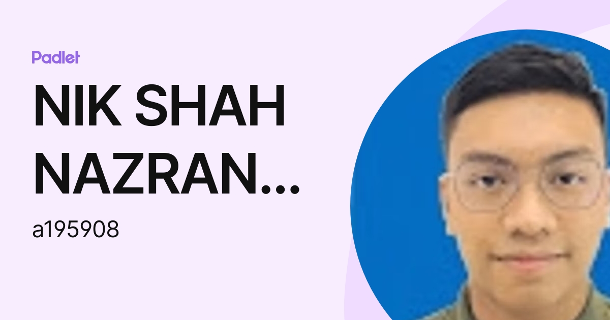 NIK SHAH NAZRAN BIN SYAHRIL (a195908) profile | Padlet