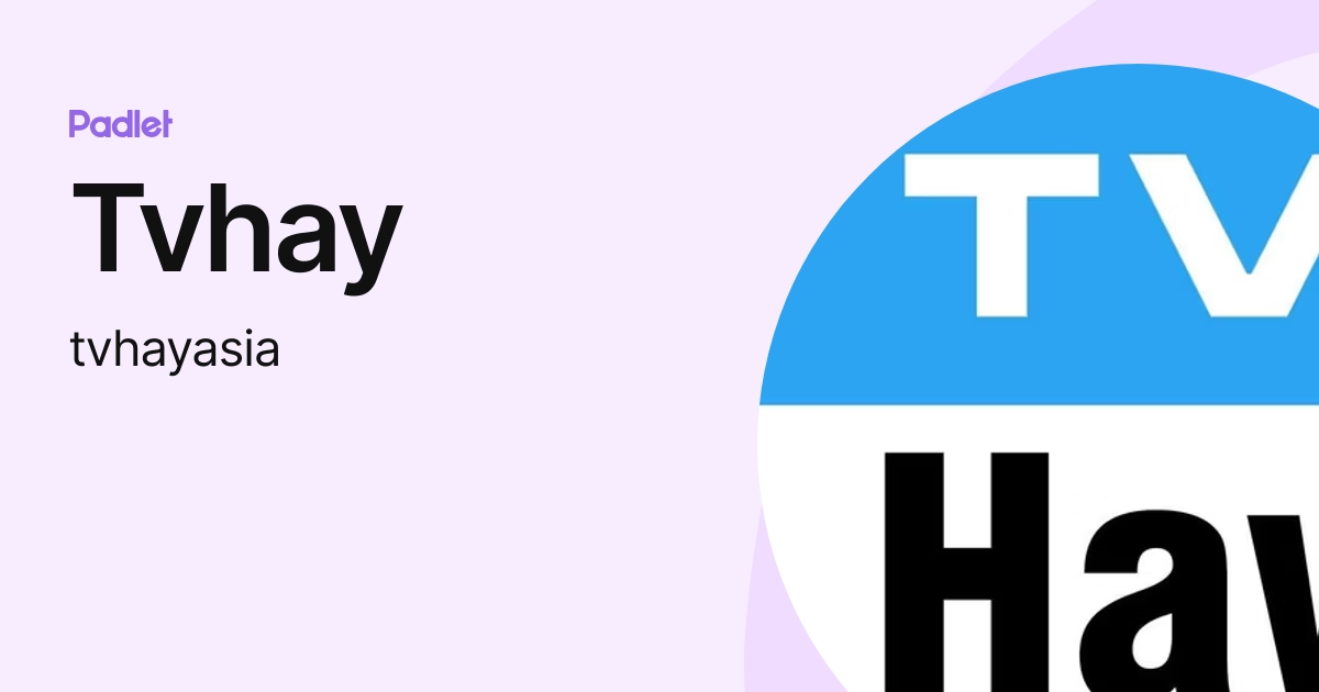 Tvhay (tvhayasia) profile | Padlet