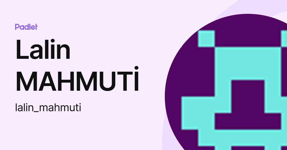 Lalin MAHMUTİ (lalin_mahmuti) profile | Padlet