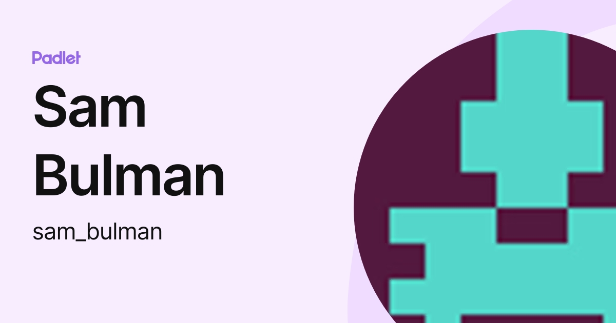 Sam Bulman (sam_bulman) profile | Padlet