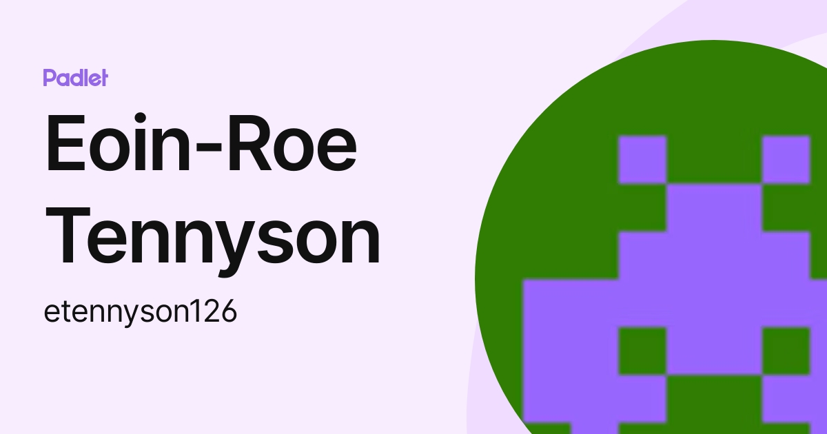 Eoin-Roe Tennyson (etennyson126) profile | Padlet
