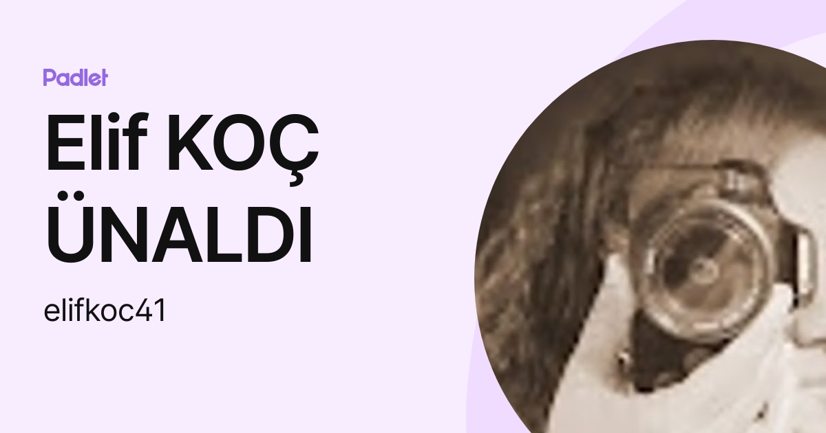 Elif KOÇ ÜNALDI (elifkoc41) profile | Padlet