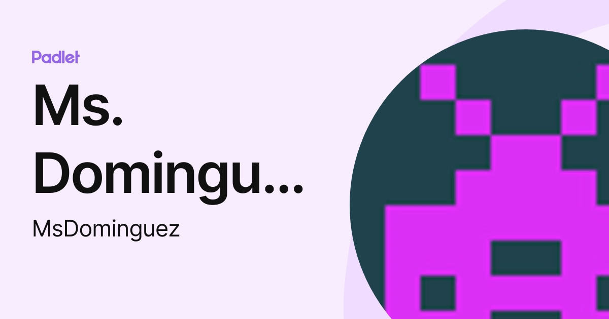 Ms. Dominguez (MsDominguez) profile | Padlet