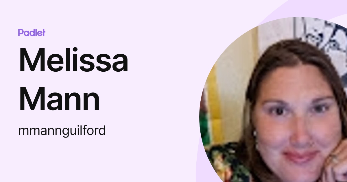 Melissa Mann (mmannguilford) profile | Padlet
