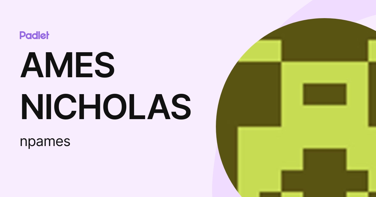 AMES NICHOLAS (npames) profile | Padlet