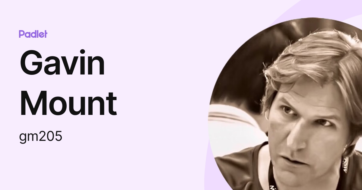 Gavin Mount (MtGav) profile | Padlet