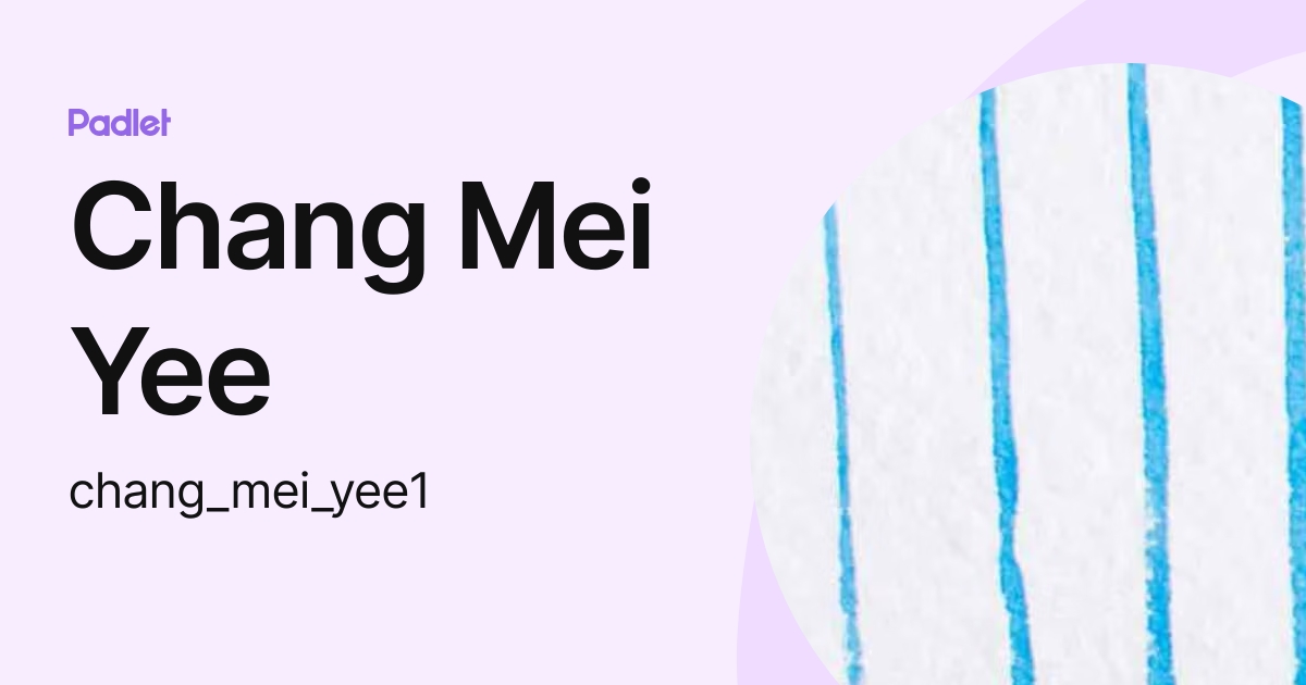 Chang Mei Yee (chang_mei_yee1) profile | Padlet
