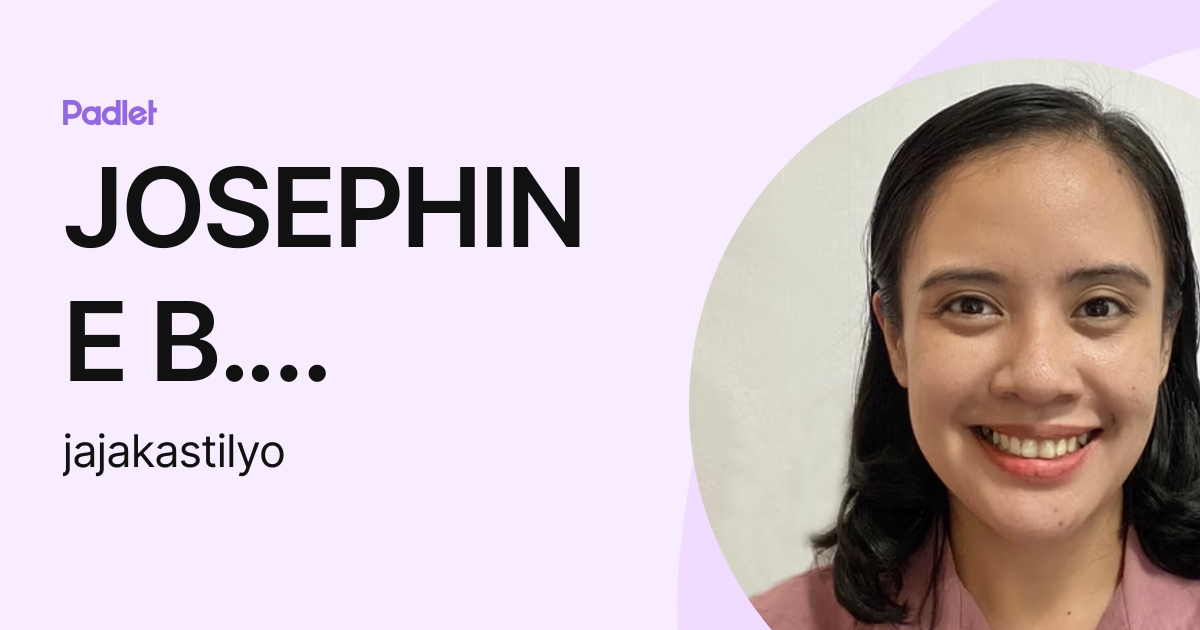 JOSEPHINE B. CASTILLO (jajakastilyo) profile | Padlet